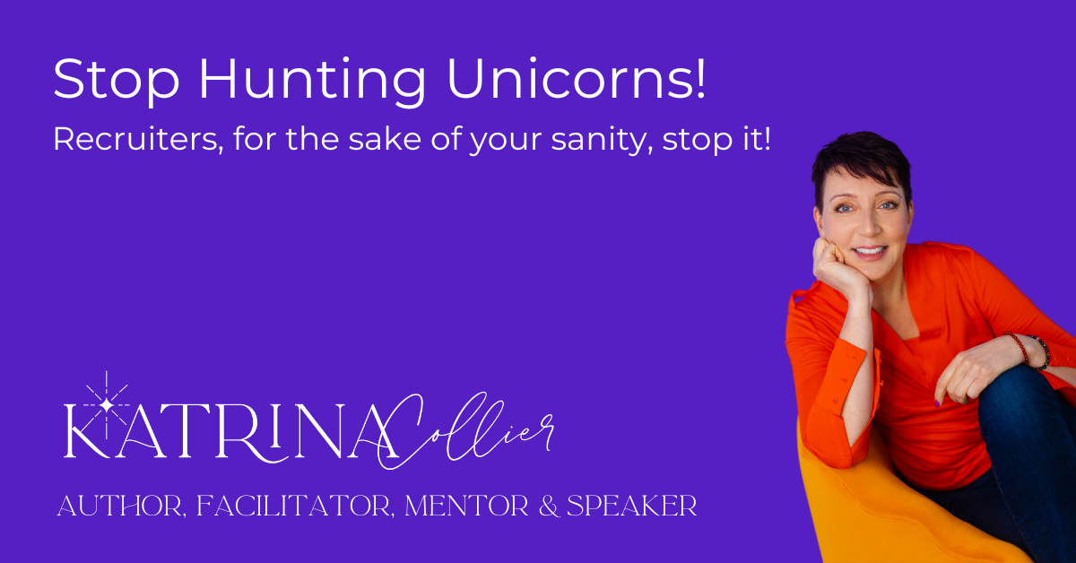 Stop Hunting Unicorns | Katrina Collier Stop Hunting Unicorns | Katrina Collier